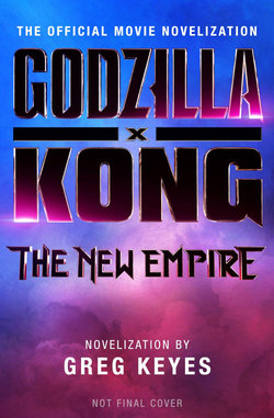 Godzilla x Kong: The New Empire - The Official Movie Novelization ...