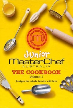 Junior MasterChef: The Cookbook Volume 1 | Angus & Robertson
