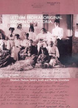 Letters from Aboriginal Women in Victoria, 1867-1926 | Angus & Robertson
