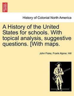 A History of the United States for Schools. with Topical Analysis ...