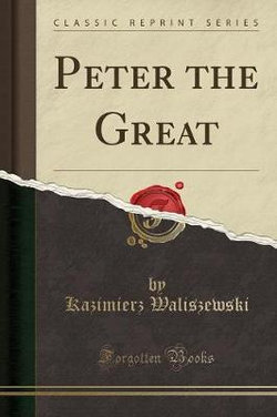 Peter the Great (Classic Reprint)